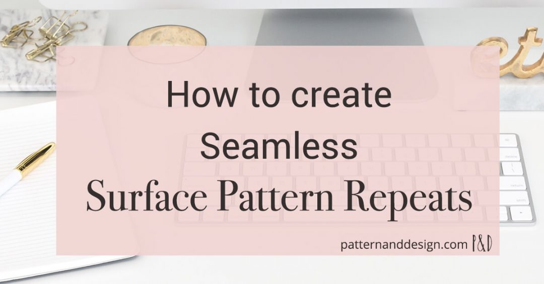 How to Create Seamless Pattern Repeats | Pattern and Design