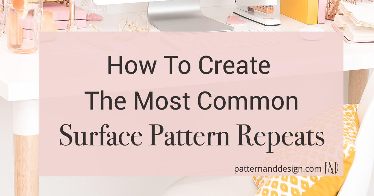 How to create the 7 most common Surface Pattern Repeats - Pattern and Design
