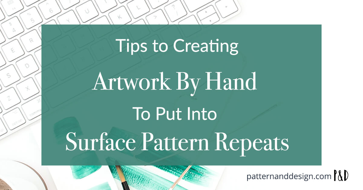 Tips to creating artwork by hand to put into pattern repeats - Pattern and Design