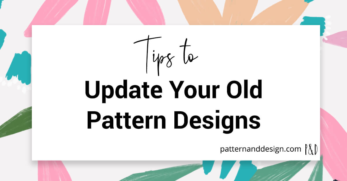 Tips to update old pattern designs - Pattern and Design